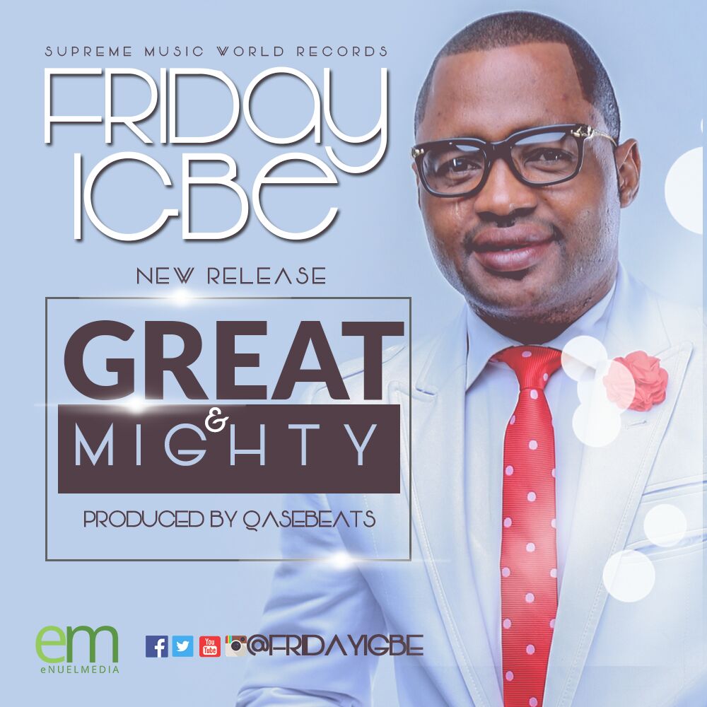 DOWNLOAD Music: Friday Igbe - Great & Mighty - Kingdomboiz