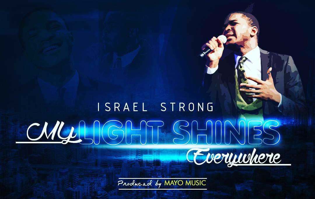 DOWNLOAD Music: Israel Strong - My Light Shines Everywhere - Kingdomboiz