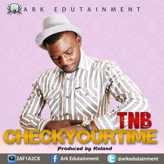 DOWNLOAD Music: TNB - Check Your Time (Prod. By Roland) - Kingdomboiz