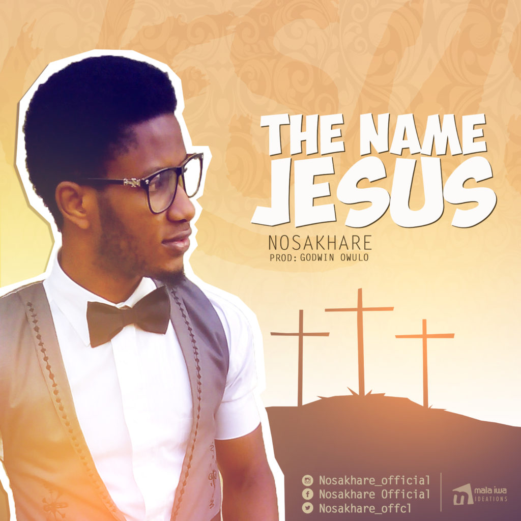 Nosakhare - The Name Jesus (Prod. By Godwin Owulo) - Kingdomboiz