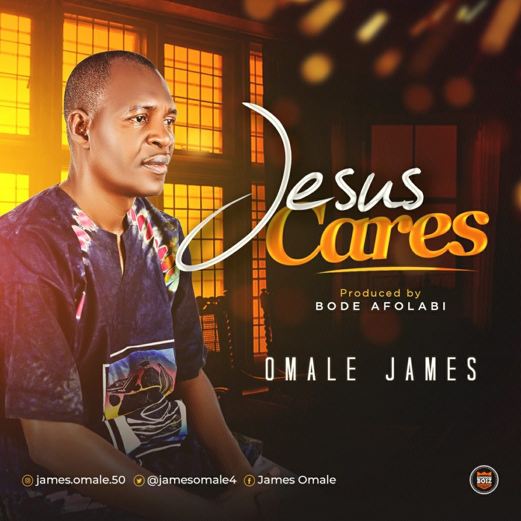DOWNLOAD Music: Omale James - Jesus Cares (Prod. By Bode Afolabi ...