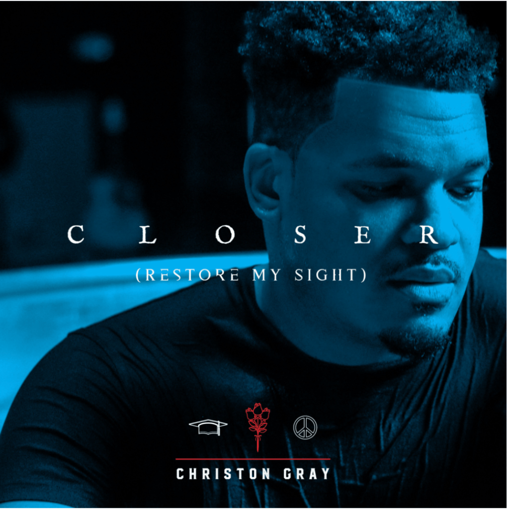 MUSIC Premiere: Christon Gray – Closer (Restore My Sight) - Kingdomboiz