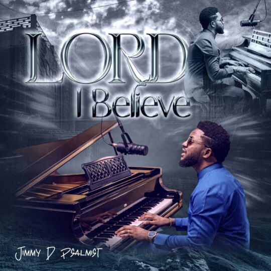 DOWNLOAD Mp3: Jimmy D Psalmist – Lord, I Believe - Kingdomboiz